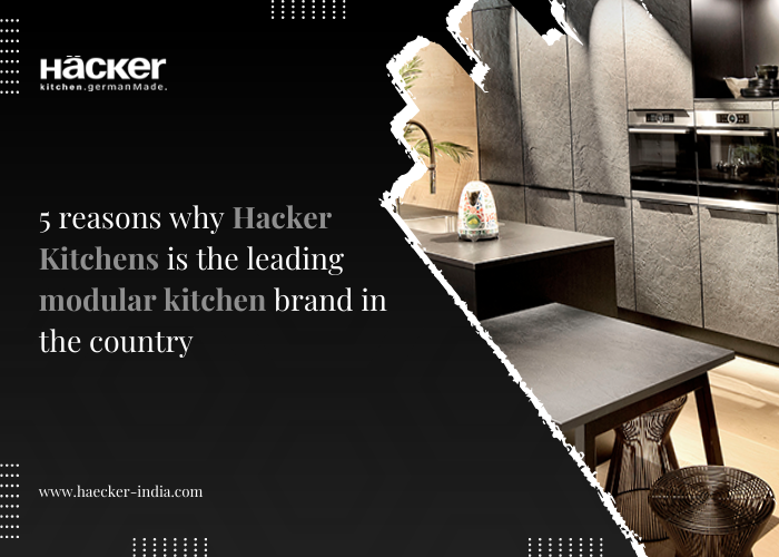 Why Hacker Kitchens Is The Leading Modular Kitchen Brand 